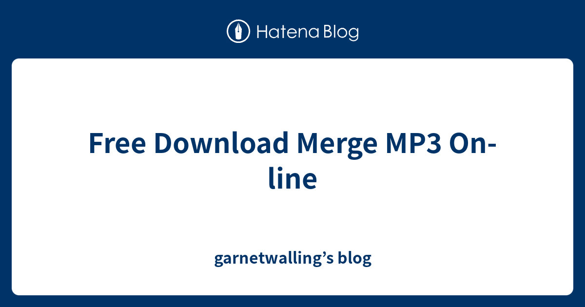 Free Download Merge MP3 On-line - garnetwalling’s blog