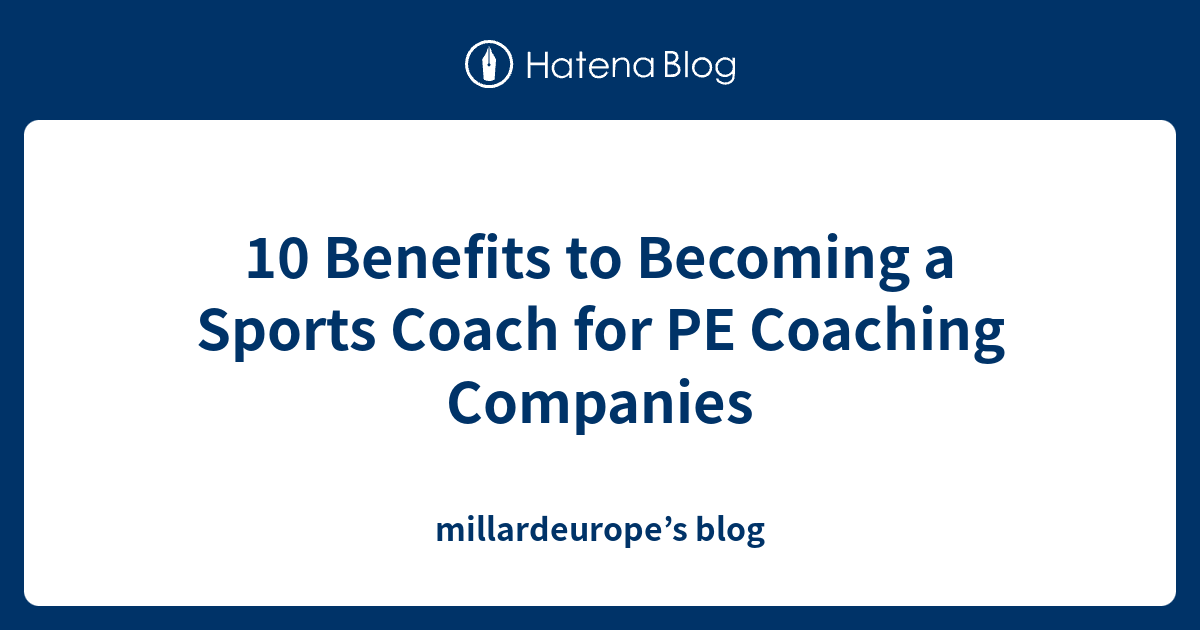 10 Benefits to Becoming a Sports Coach for PE Coaching Companies ...