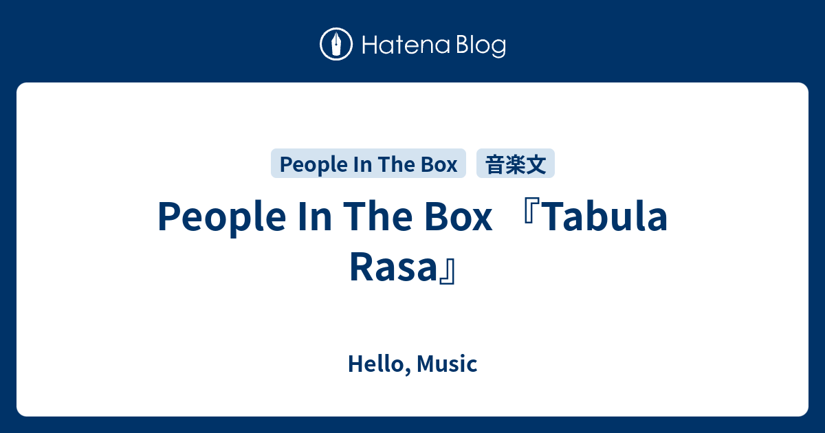 People In The Box 『Tabula Rasa』 - Hello, Music