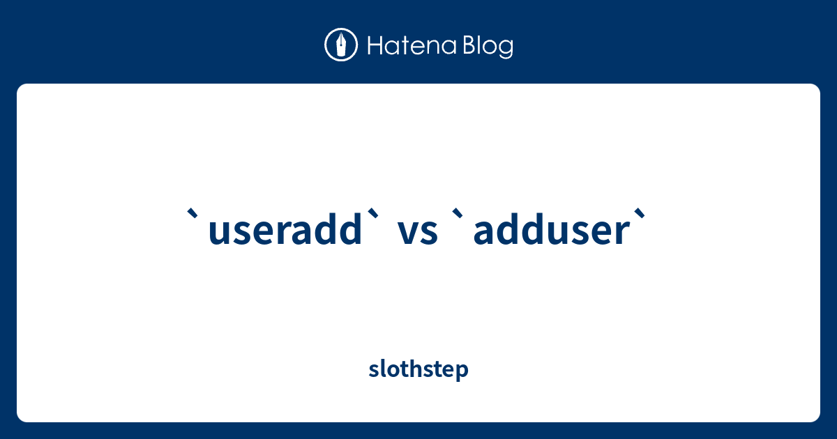 `useradd` vs `adduser` - slothstep