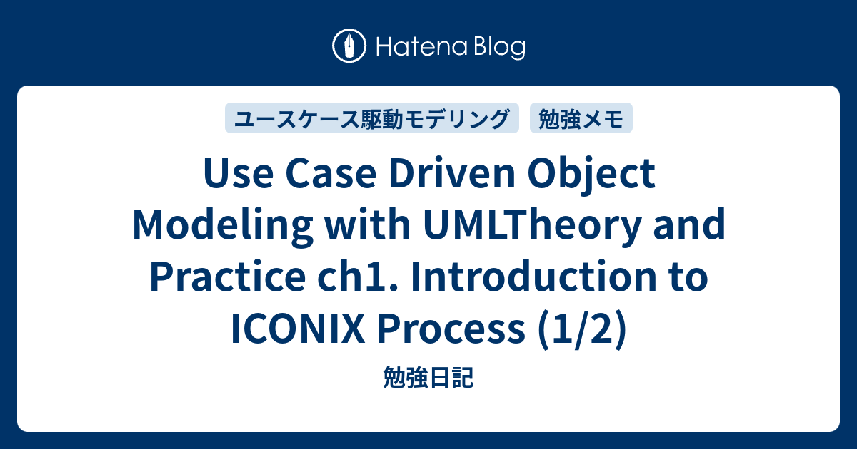 Use Case Driven Object Modeling With Umltheory And Practice Ch1 Introduction To Iconix Process