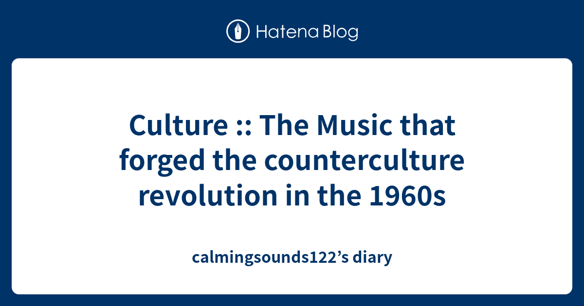 Culture :: The Music that forged the counterculture revolution in the ...