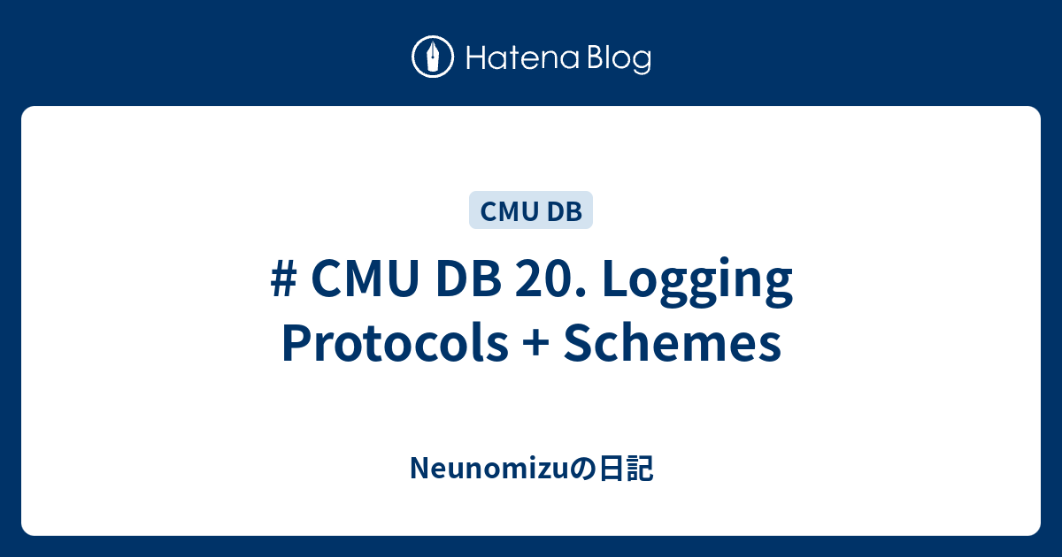 # CMU DB 20. Logging Protocols + Schemes - Neunomizuの日記