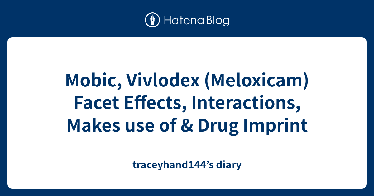 Mobic, Vivlodex (Meloxicam) Facet Effects, Interactions, Makes use of ...