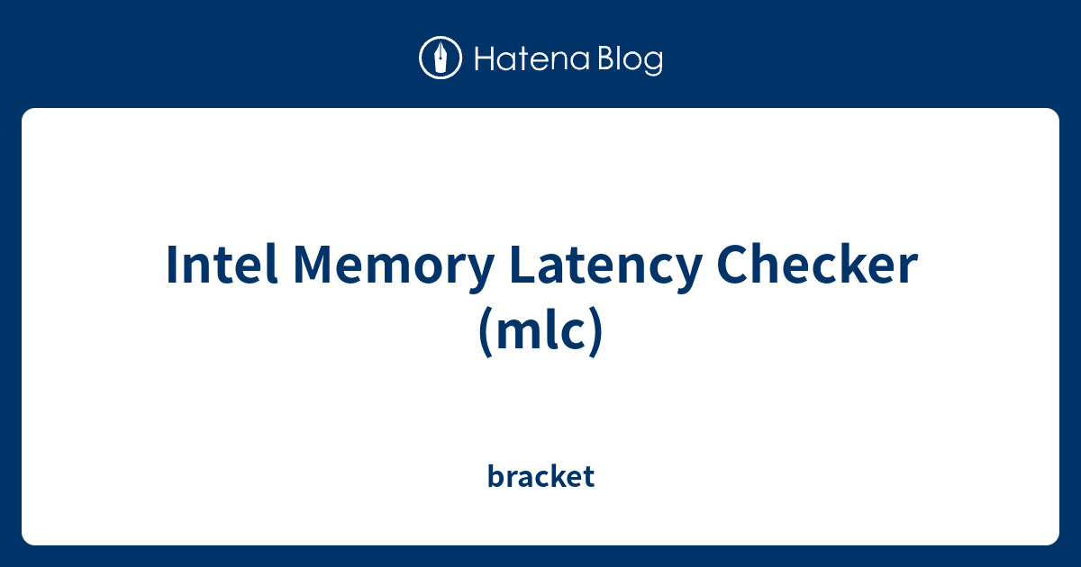Intel Memory Latency Checker (mlc) - bracket