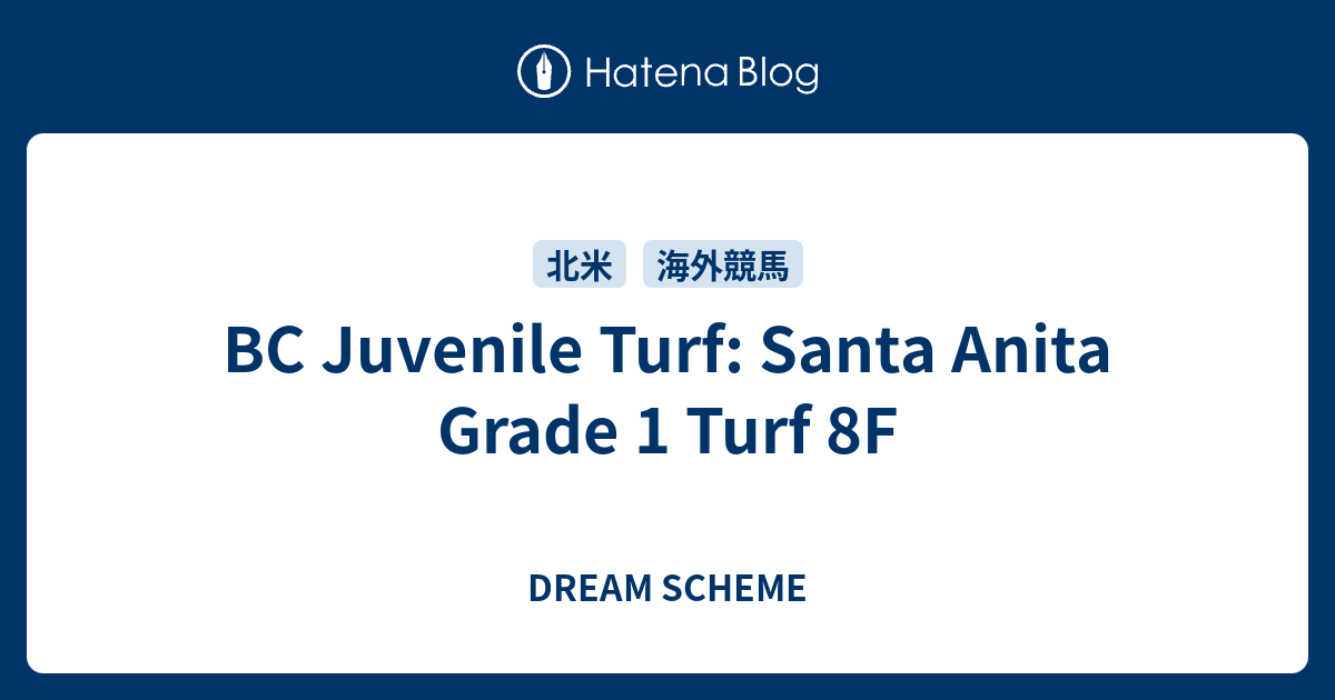 BC Juvenile Turf: Santa Anita Grade 1 Turf 8F - DREAM SCHEME