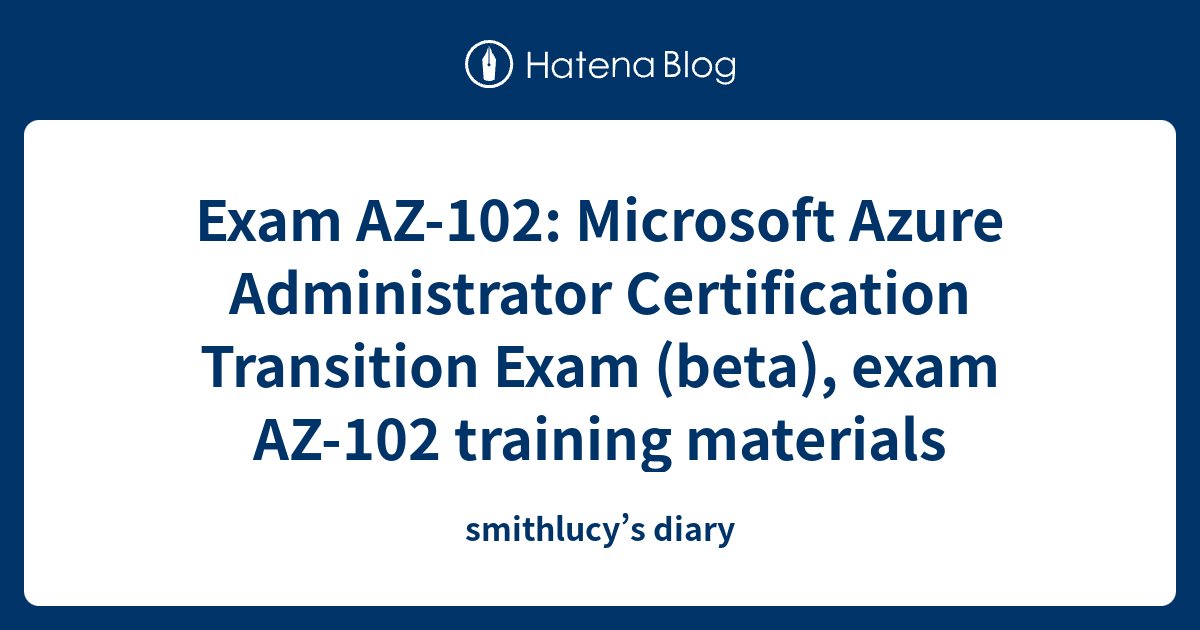 Exam AZ-102: Microsoft Azure Administrator Certification Transition ...