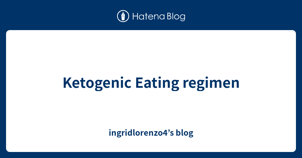 Ketogenic Eating regimen - ingridlorenzo4’s blog