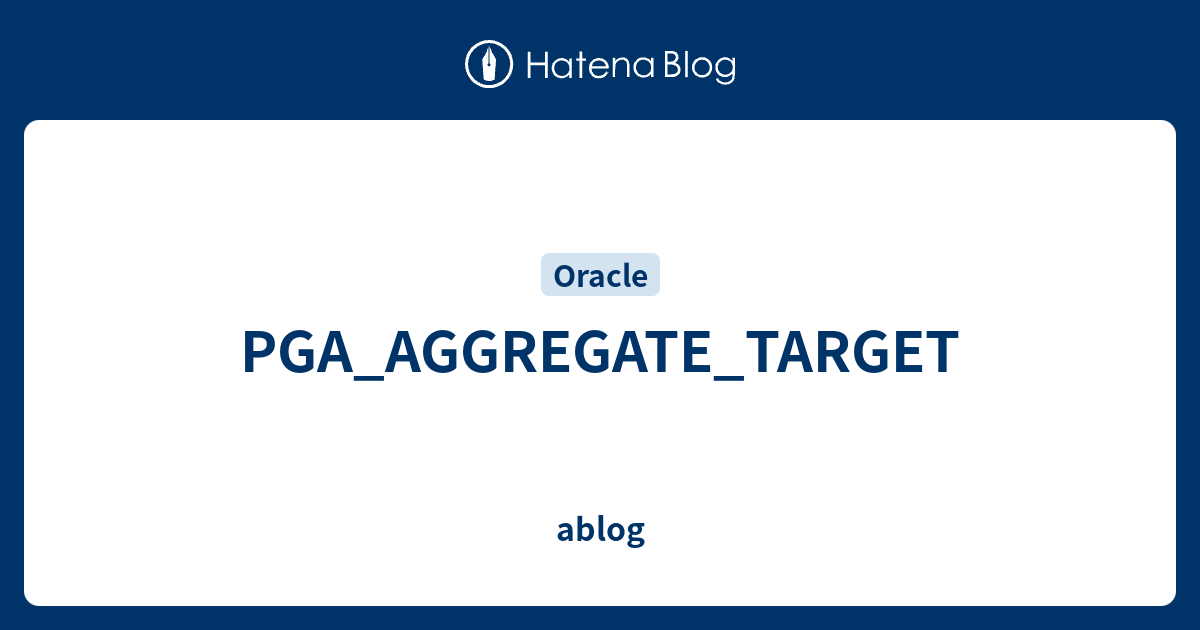 PGA_AGGREGATE_TARGET - ablog