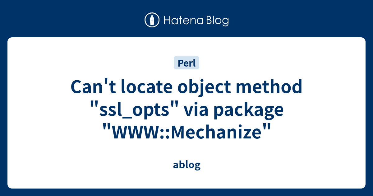 Can't locate object method "ssl_opts" via package "WWW::Mechanize" - ablog