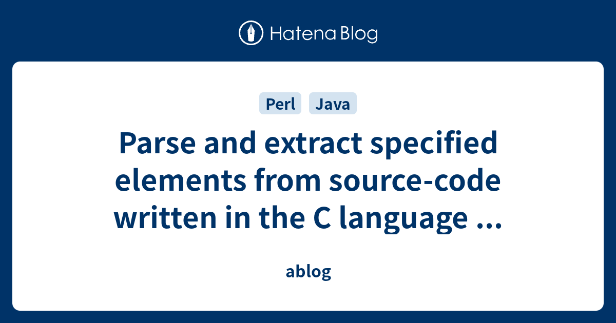 Parse and extract specified elements from source-code written in the C language ... - ablog