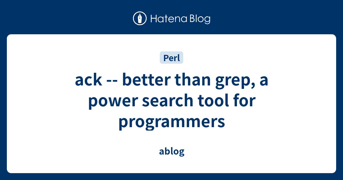 ack -- better than grep, a power search tool for programmers - ablog