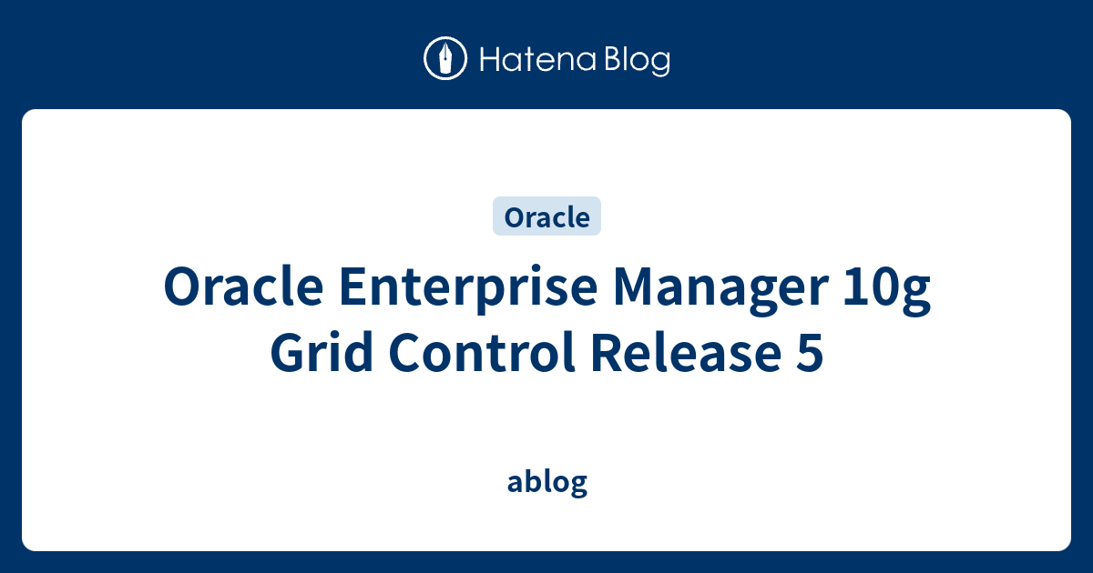 Oracle Enterprise Manager 10g Grid Control Release 5 - ablog
