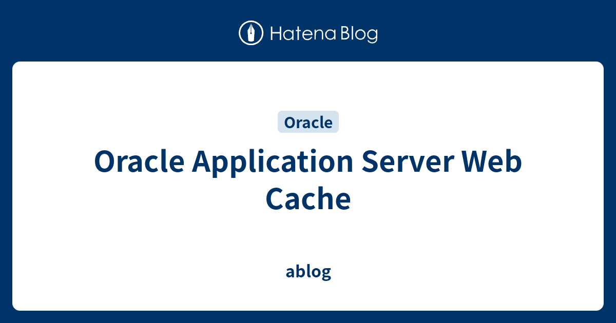 Oracle Application Server Web Cache - ablog