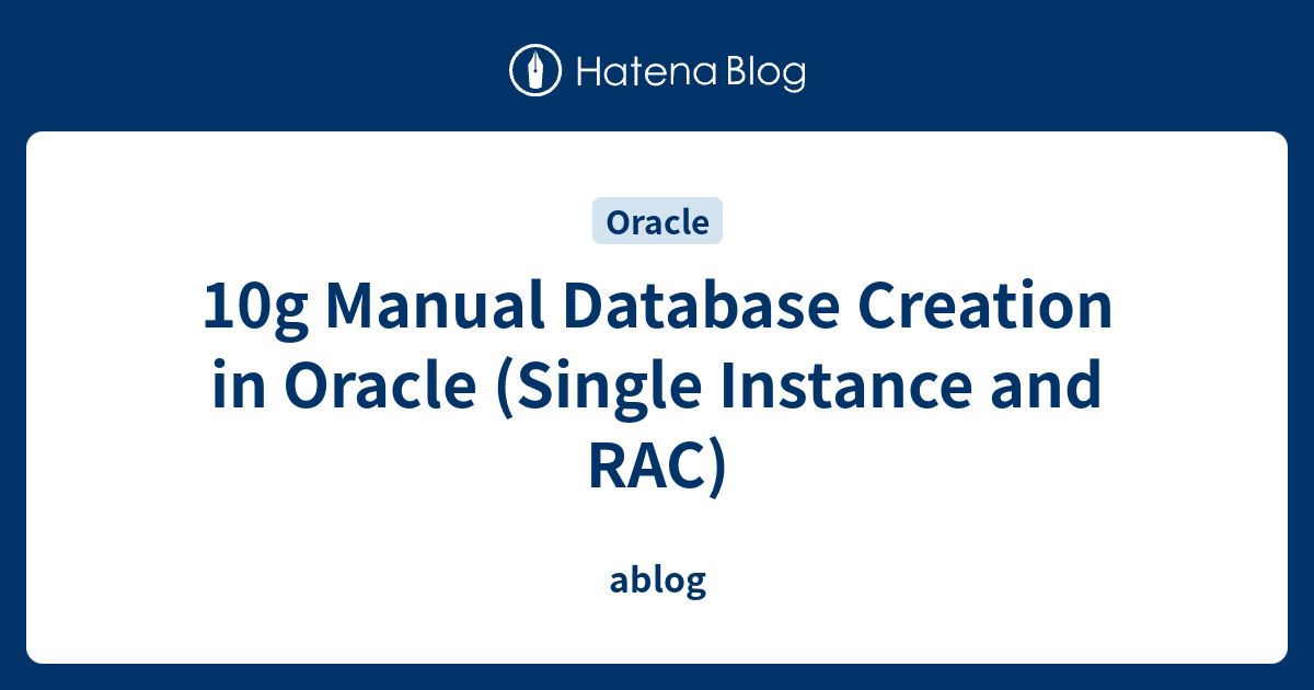 10g Manual Database Creation in Oracle (Single Instance and RAC) - ablog