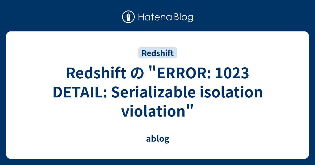 redshift-error-1023-detail-serializable-isolation-violation-ablog