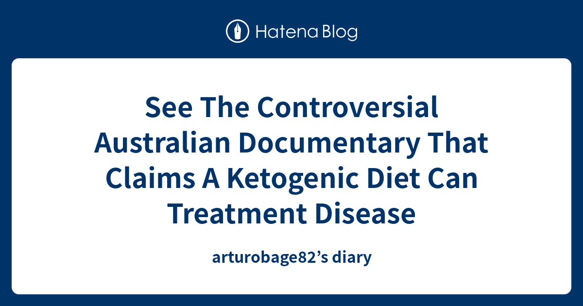 See The Controversial Australian Documentary That Claims A Ketogenic ...
