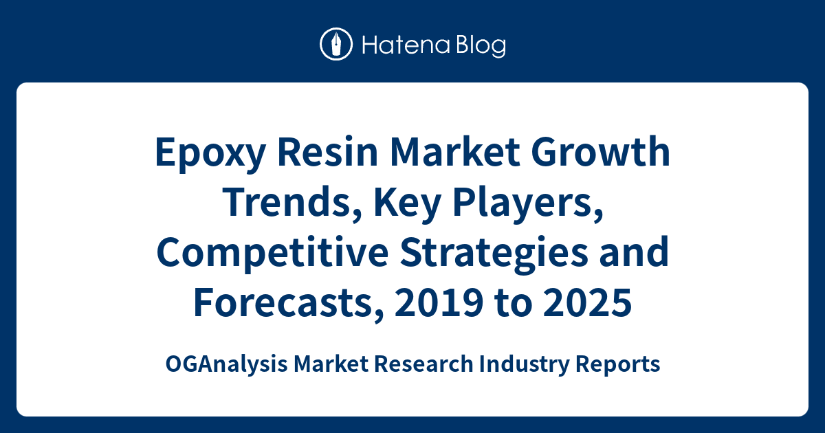 Epoxy Resin Market Growth Trends, Key Players, Competitive Strategies ...