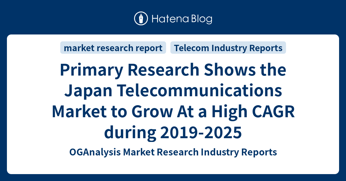 Primary Research Shows the Japan Telecommunications Market to Grow At a ...