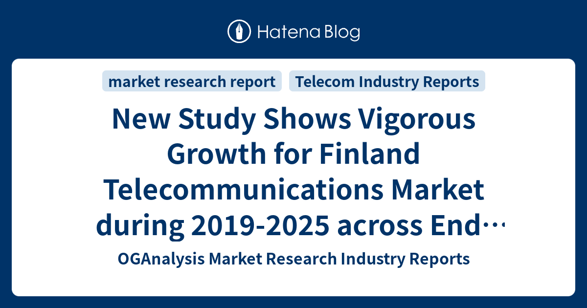 New Study Shows Vigorous Growth for Finland Telecommunications Market ...