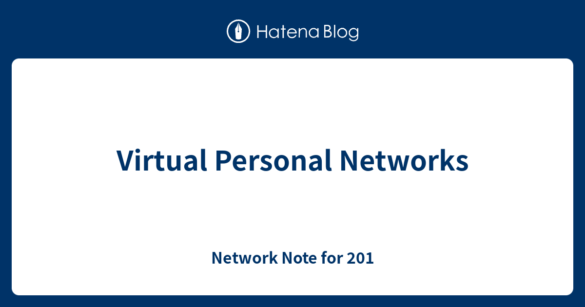 Virtual Personal Networks - Network Note for 201