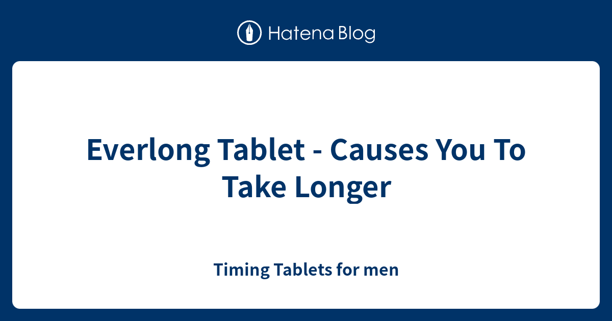Everlong Tablet - Causes You To Take Longer - Timing Tablets for men