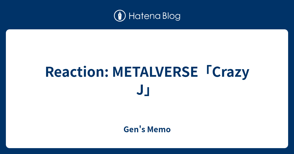 Reaction: METALVERSE「Crazy J」 - Gen's Memo