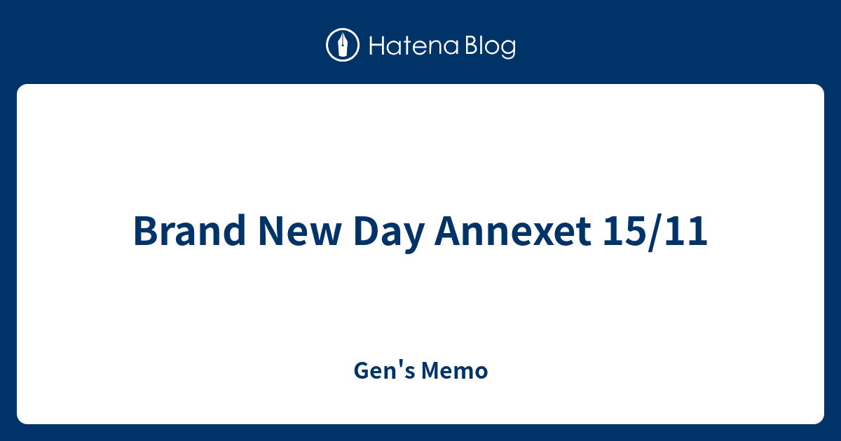 Brand New Day Annexet 15/11 - Gen's Memo