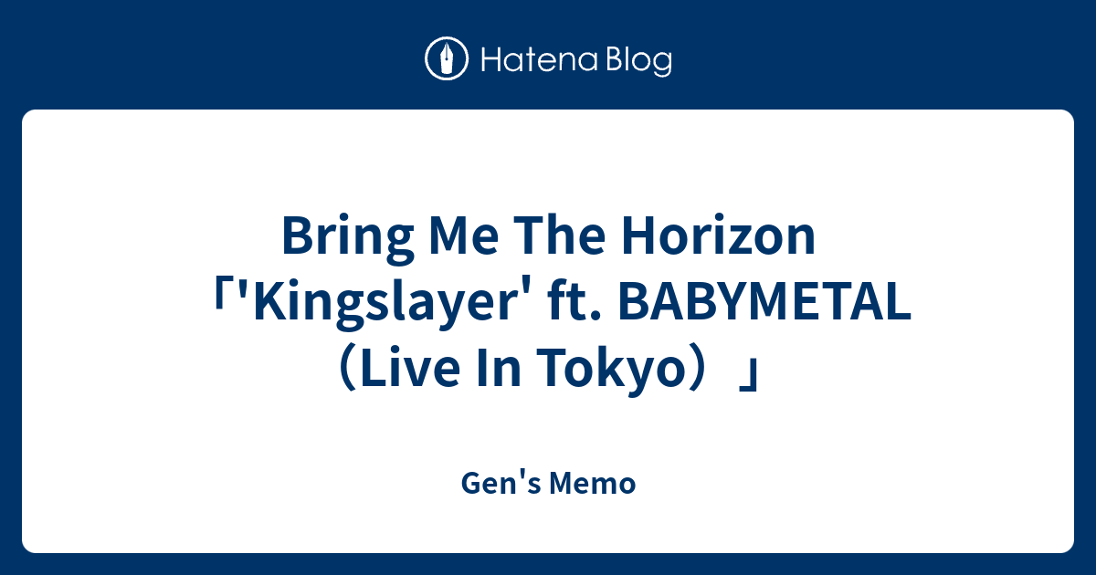 Bring Me The Horizon「'Kingslayer' ft. BABYMETAL （Live In Tokyo）」 - Gen ...