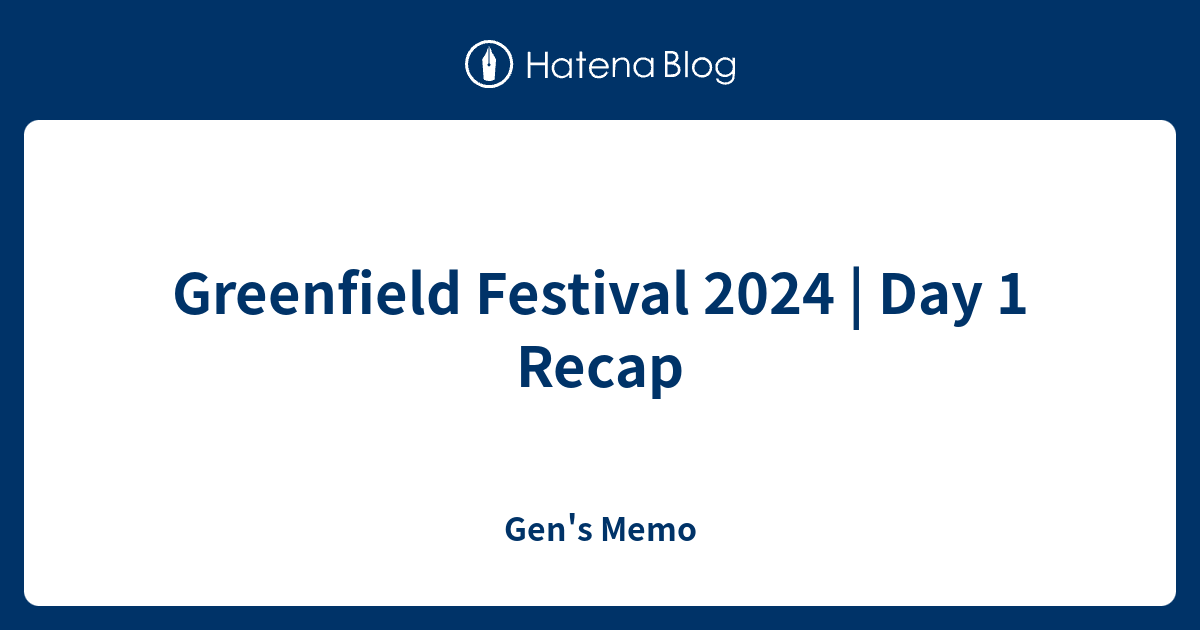 Greenfield Festival 2024 | Day 1 Recap - Gen's Memo