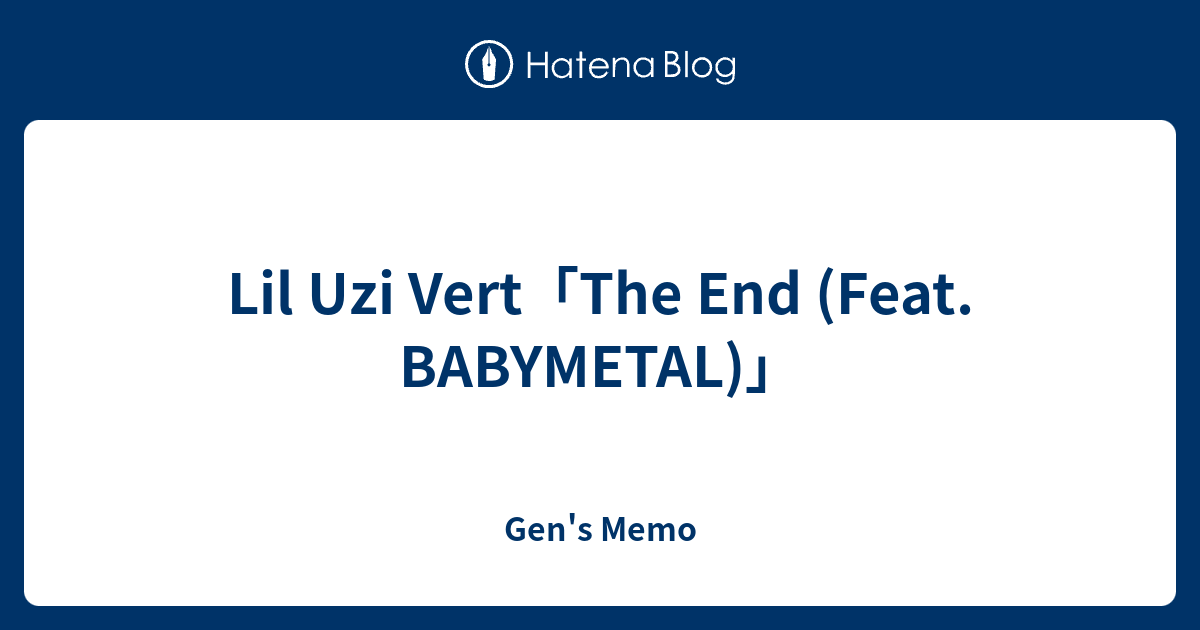 Lil Uzi Vert「The End (Feat. BABYMETAL)」 - Gen's Memo