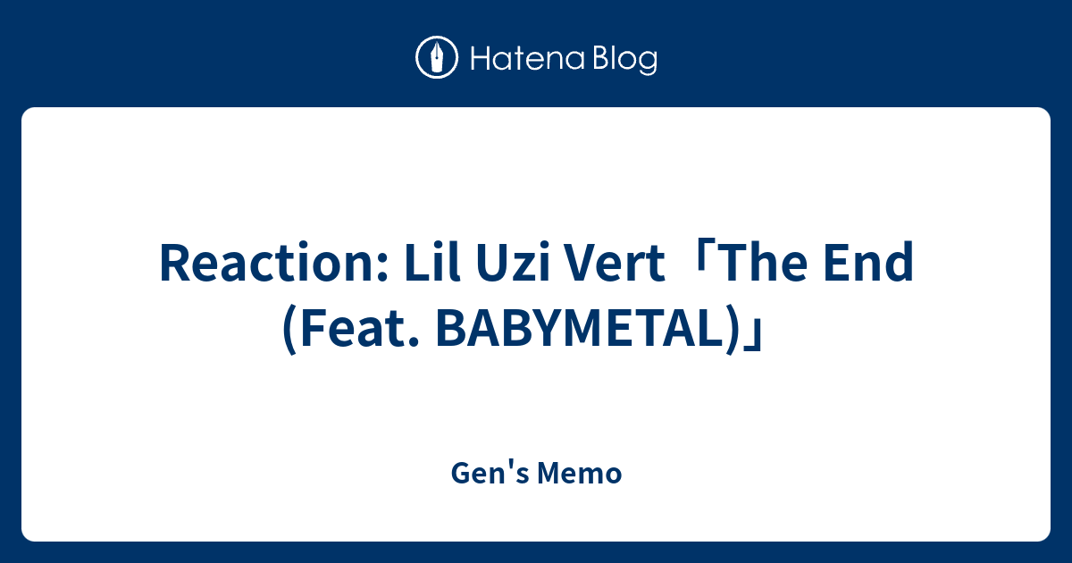 Reaction: Lil Uzi Vert「The End (Feat. BABYMETAL)」 - Gen's Memo