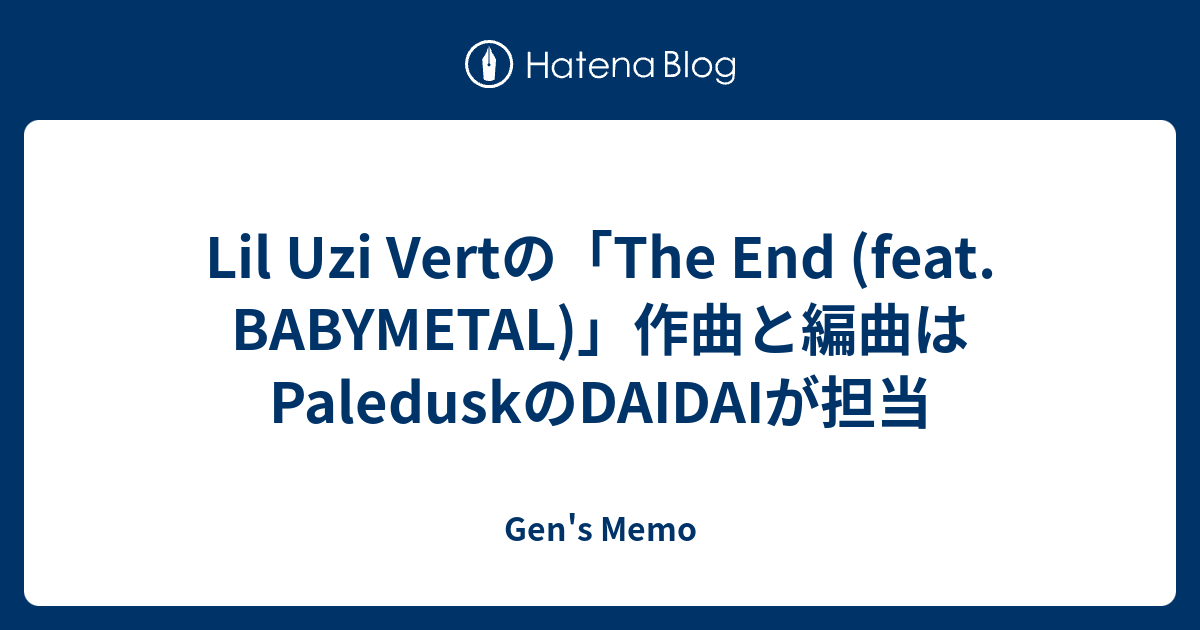 Lil Uzi Vertの「The End (feat. BABYMETAL)」作曲と編曲はPaleduskのDAIDAIが担当 - Gen ...