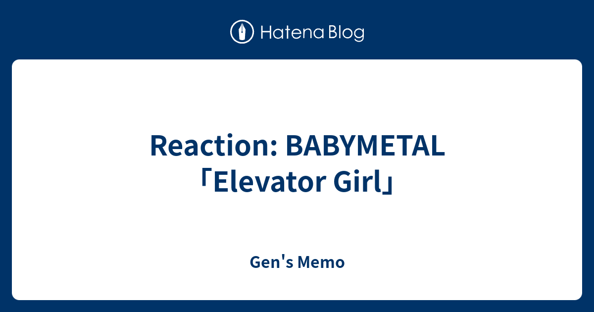 Reaction: BABYMETAL「Elevator Girl」 - Gen's Memo