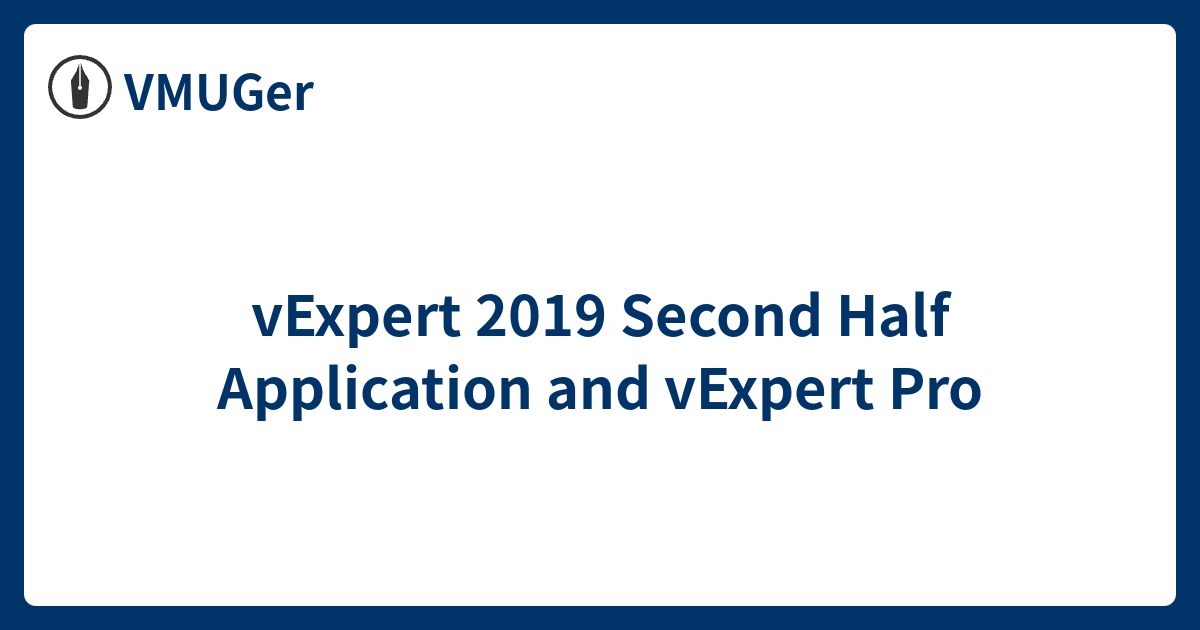 vExpert 2019 Second Half Application and vExpert Pro - VMUGer