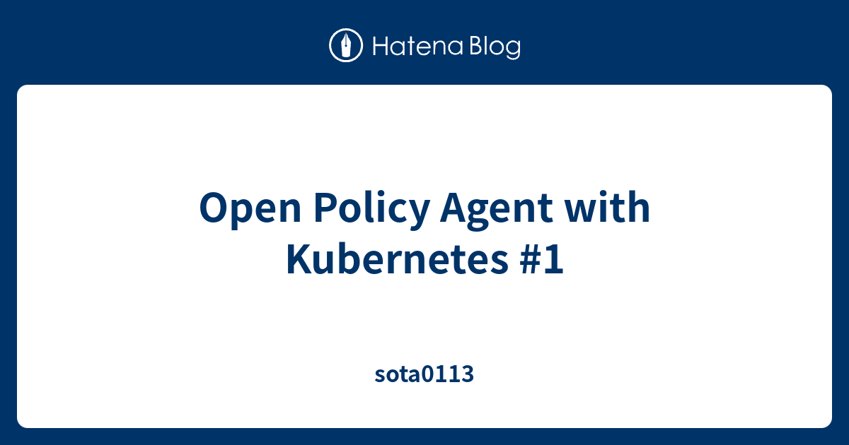 Open Policy Agent with Kubernetes #1 - sota0113