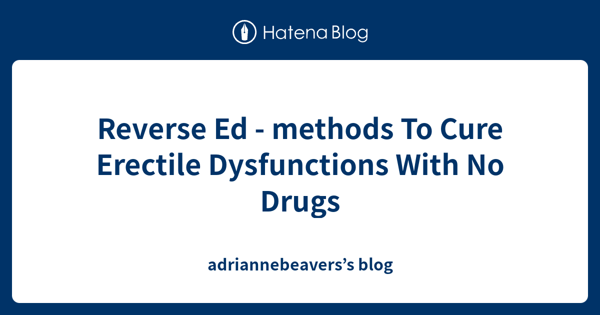 Reverse Ed - methods To Cure Erectile Dysfunctions With No Drugs ...