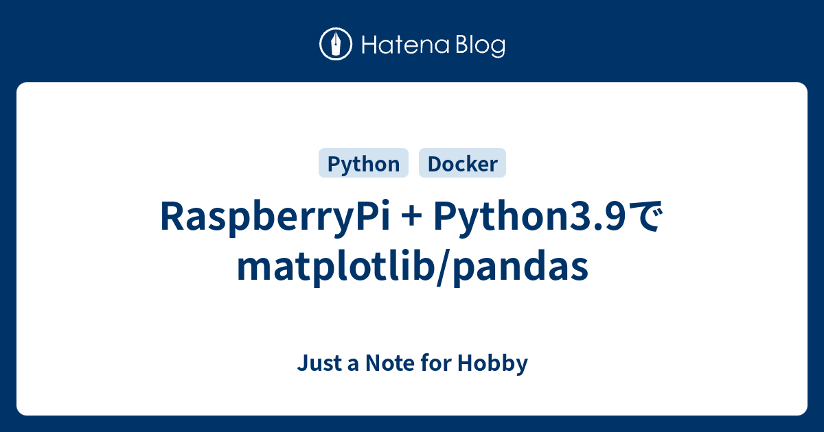 RaspberryPi + Python3.9でmatplotlib/pandas - Just a Note for Hobby