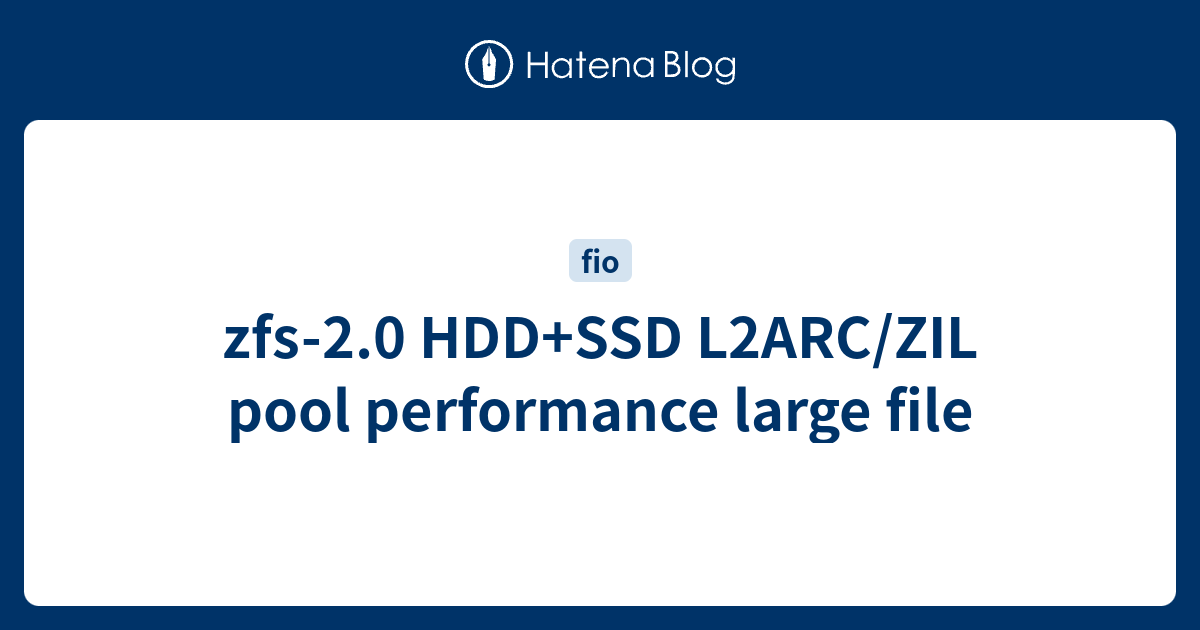 zfs-2.0 HDD+SSD L2ARC/ZIL pool performance large file