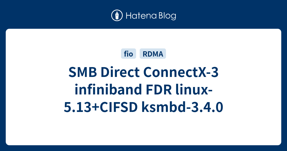 SMB Direct ConnectX-3 infiniband FDR linux-5.13+CIFSD ksmbd-3.4.0