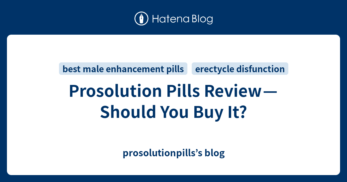 Prosolution Pills Review — Should You Buy It? - prosolutionpills’s blog