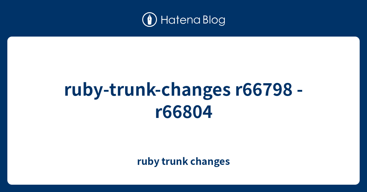 ruby-trunk-changes r66798 - r66804 - ruby trunk changes