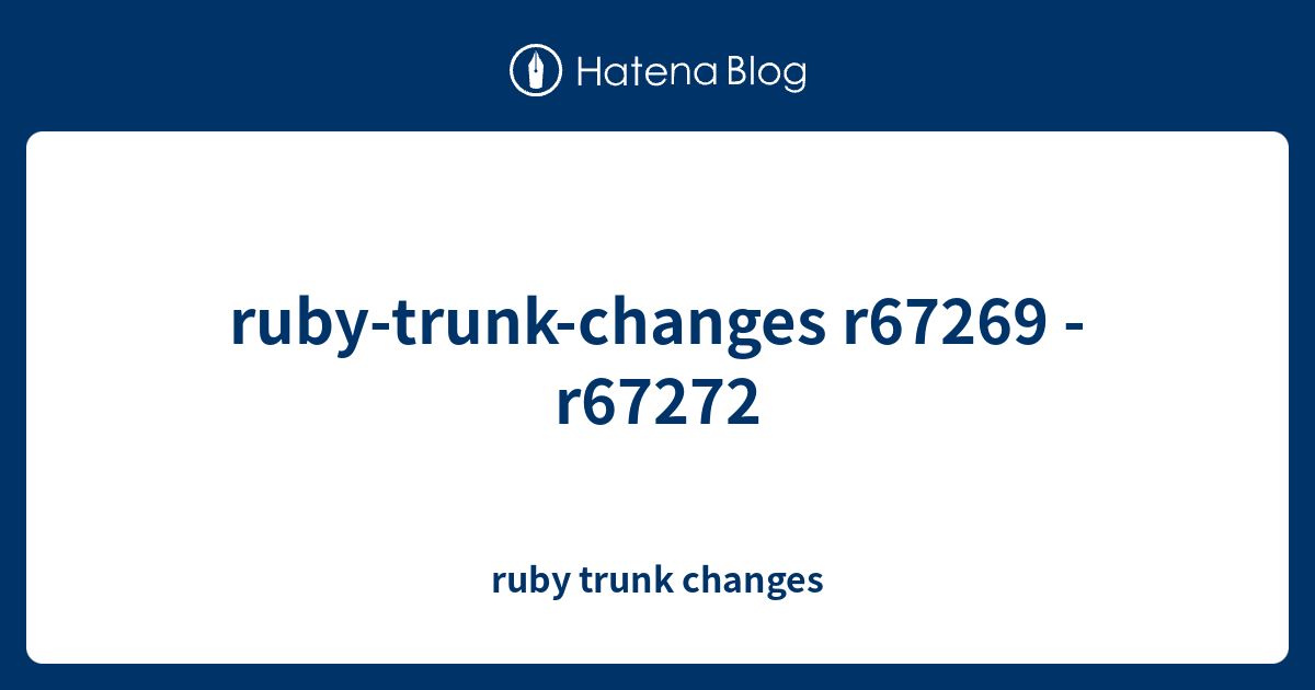 ruby-trunk-changes r67269 - r67272 - ruby trunk changes