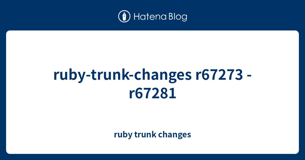 ruby-trunk-changes r67273 - r67281 - ruby trunk changes