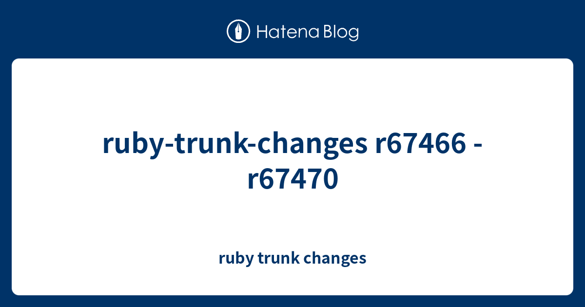 ruby-trunk-changes r67466 - r67470 - ruby trunk changes
