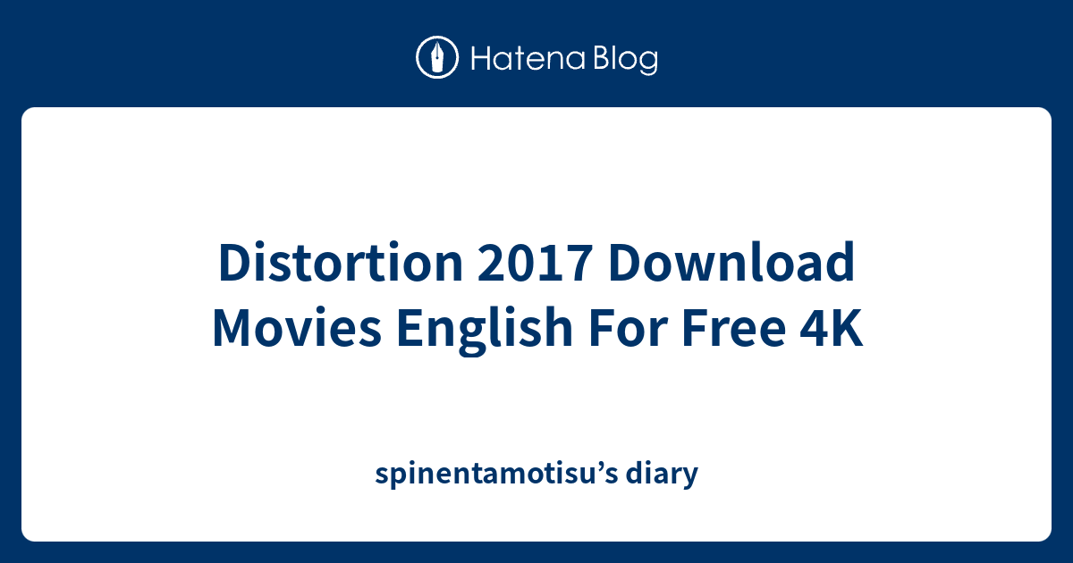 Distortion 2017 Download Movies English For Free 4K - spinentamotisu’s diary
