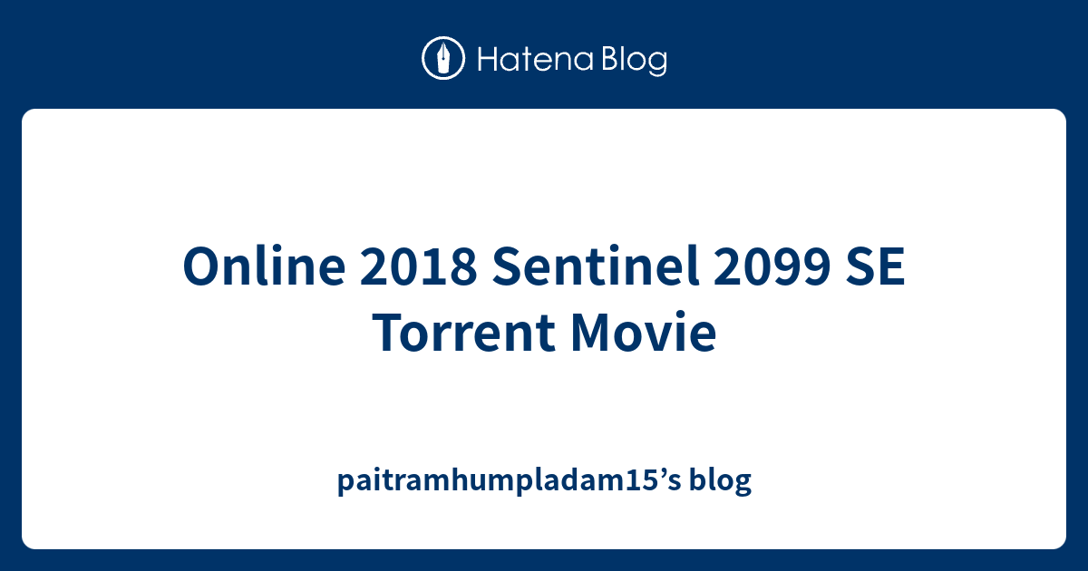 Online 2018 Sentinel 2099 SE Torrent Movie - paitramhumpladam15’s blog