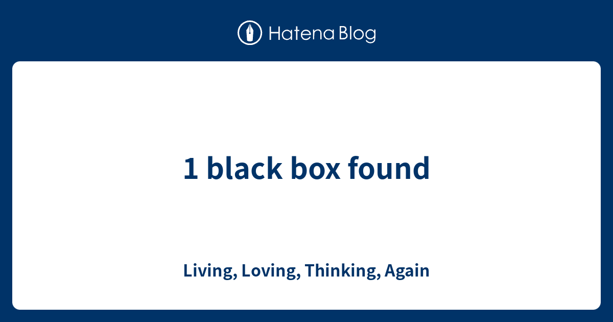 1 black box found - Living, Loving, Thinking, Again