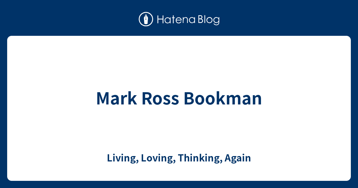 Mark Ross Bookman - Living, Loving, Thinking, Again