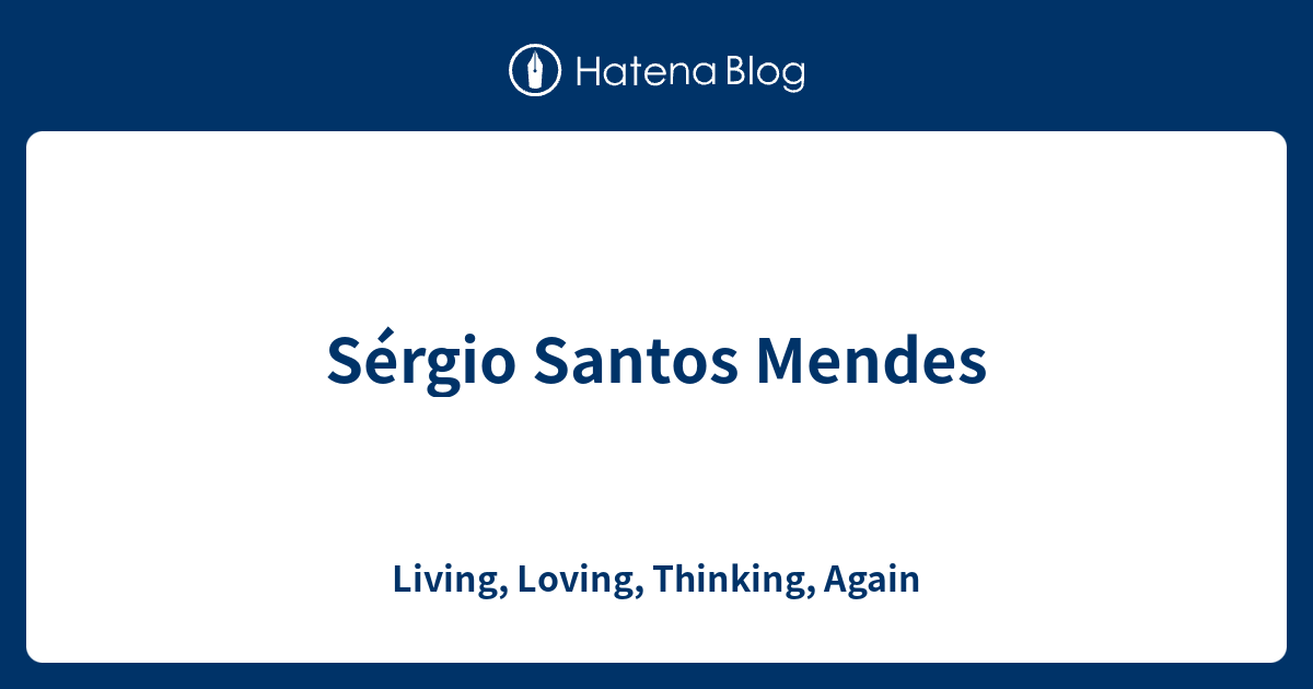 Sérgio Santos Mendes - Living, Loving, Thinking, Again